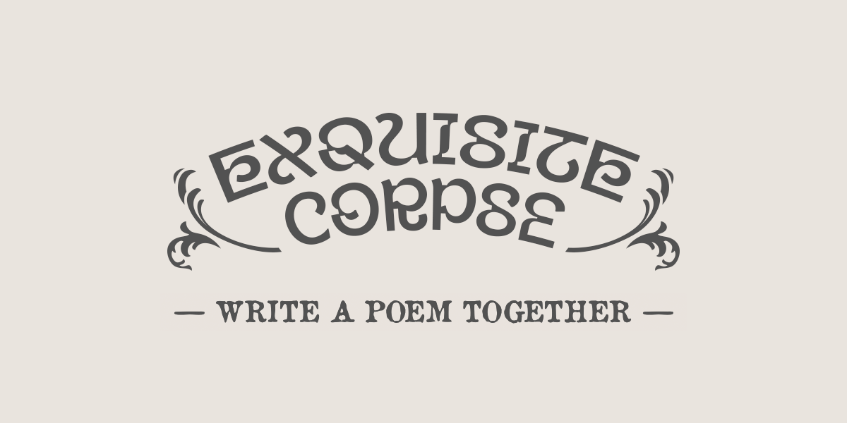 Exquisite Corpse — Write a poem together.